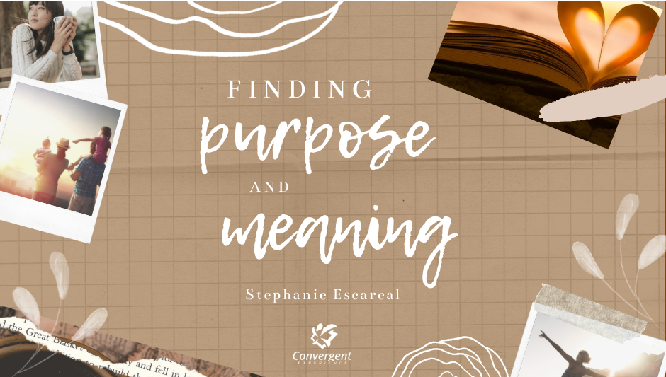 Finding Purpose and Meaning - Convergent Experience